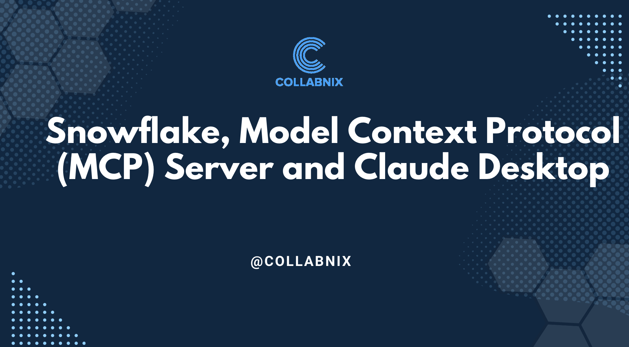 Snowflake, Model Context Protocol (MCP) Server and Claude Desktop - Collabnix